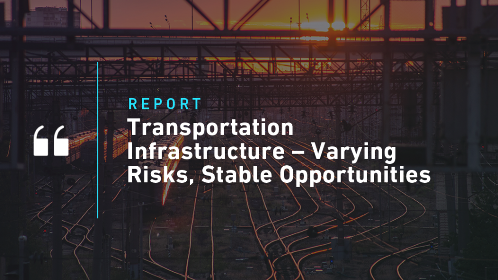 Transportation Infrastructure – Varying Risks, Stable Opportunities