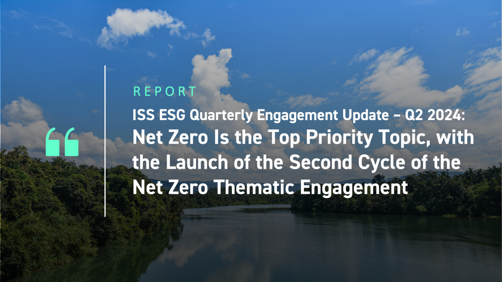 ISS ESG Quarterly Engagement Update – Q2 2024: Net Zero Is the Top ...